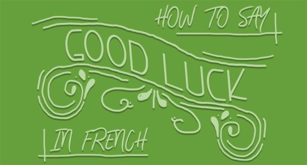 13 Ways To Say Good Luck In French Frenchplanations 13-ways-to-say-good-luck-in-french-frenchplanations