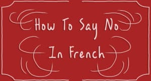 15 Ways to Say No in French - Frenchplanations