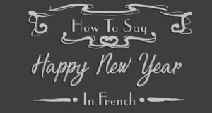 The Complete Guide to Happy New Year in French - Frenchplanations
