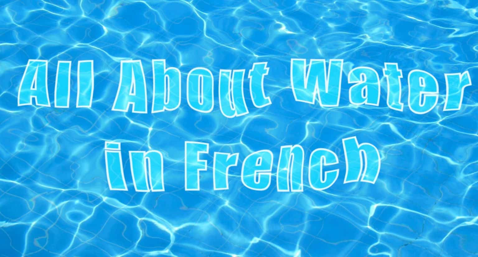 80 Water-Related Vocabulary Words in French - Complete Guide