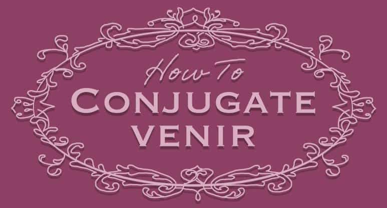 How to Conjugate the French Verb Venir - Frenchplanations
